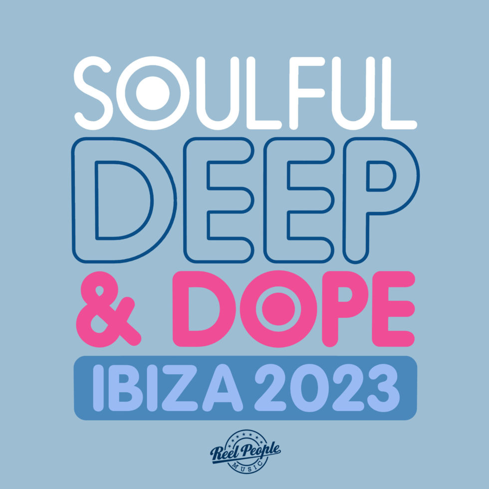 Reel People Music release latest compilation ‘Soulful Deep & Dope Ibiza ...