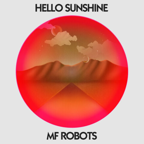 MF Robots release ‘Hello Sunshine’ ahead of their upcoming album